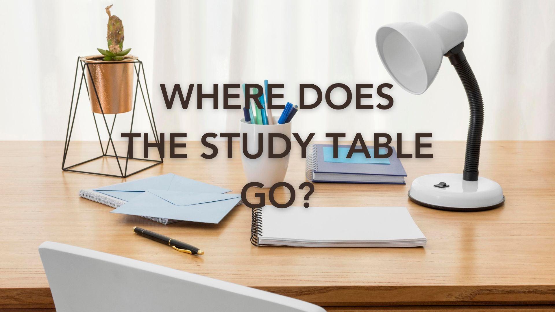 Study Table Placement: Where And How To Create The Ideal Workspace ...